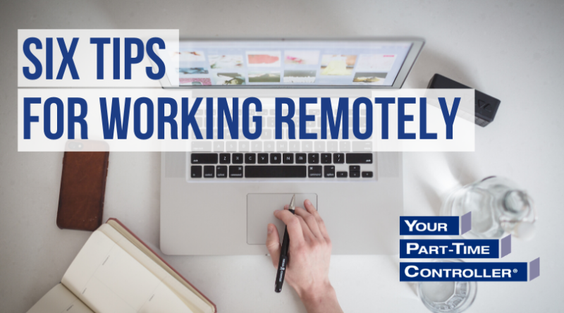 Six Tips For Working Remotely - Your Part-Time Controller, LLC
